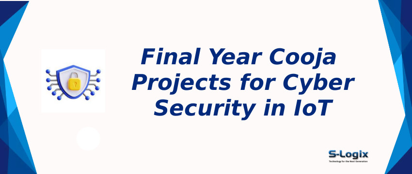 Final Year Cooja Projects for Cyber Security in IoT | S-Logix